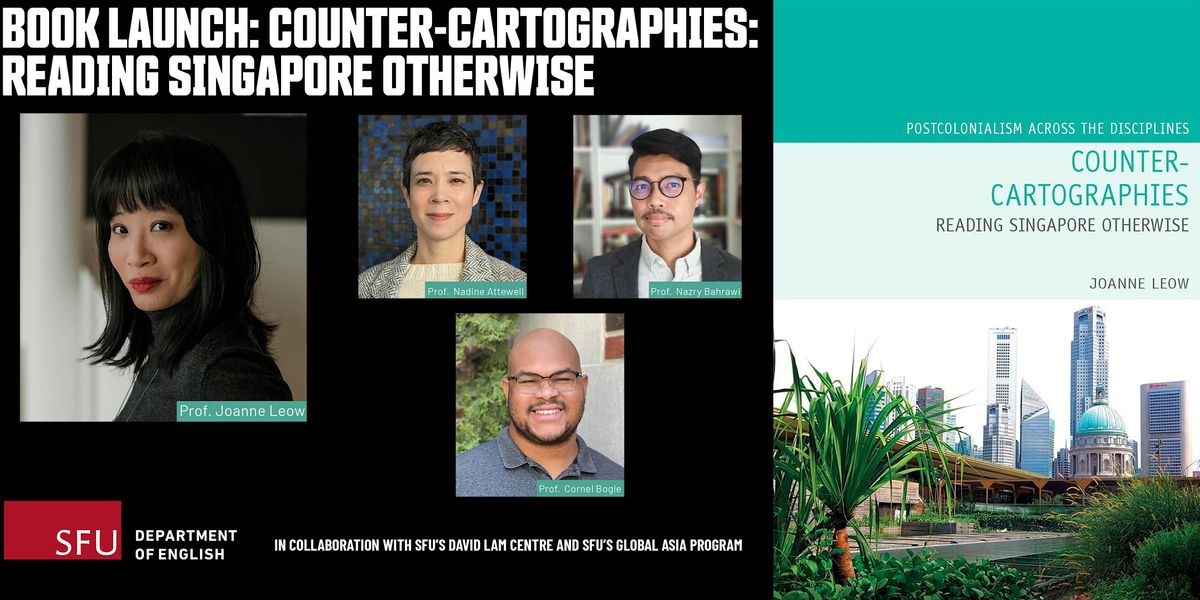 Book Launch: Counter-Cartographies: Reading Singapore Otherwise, SFU ...