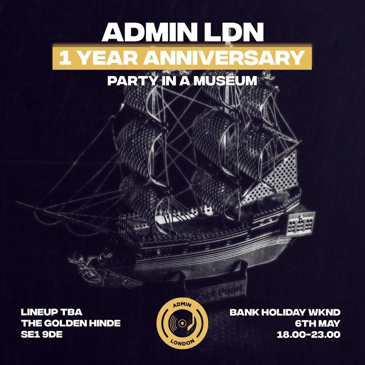 ADMIN LDN - 1 YEAR ANNIVERSARY PARTY IN A MUSEUM, The Golden Hinde ...