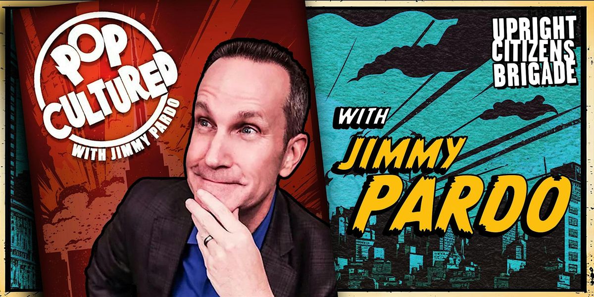 Pop Cultured with Jimmy Pardo, Live and LIVESTREAMED!, Upright Citizens ...