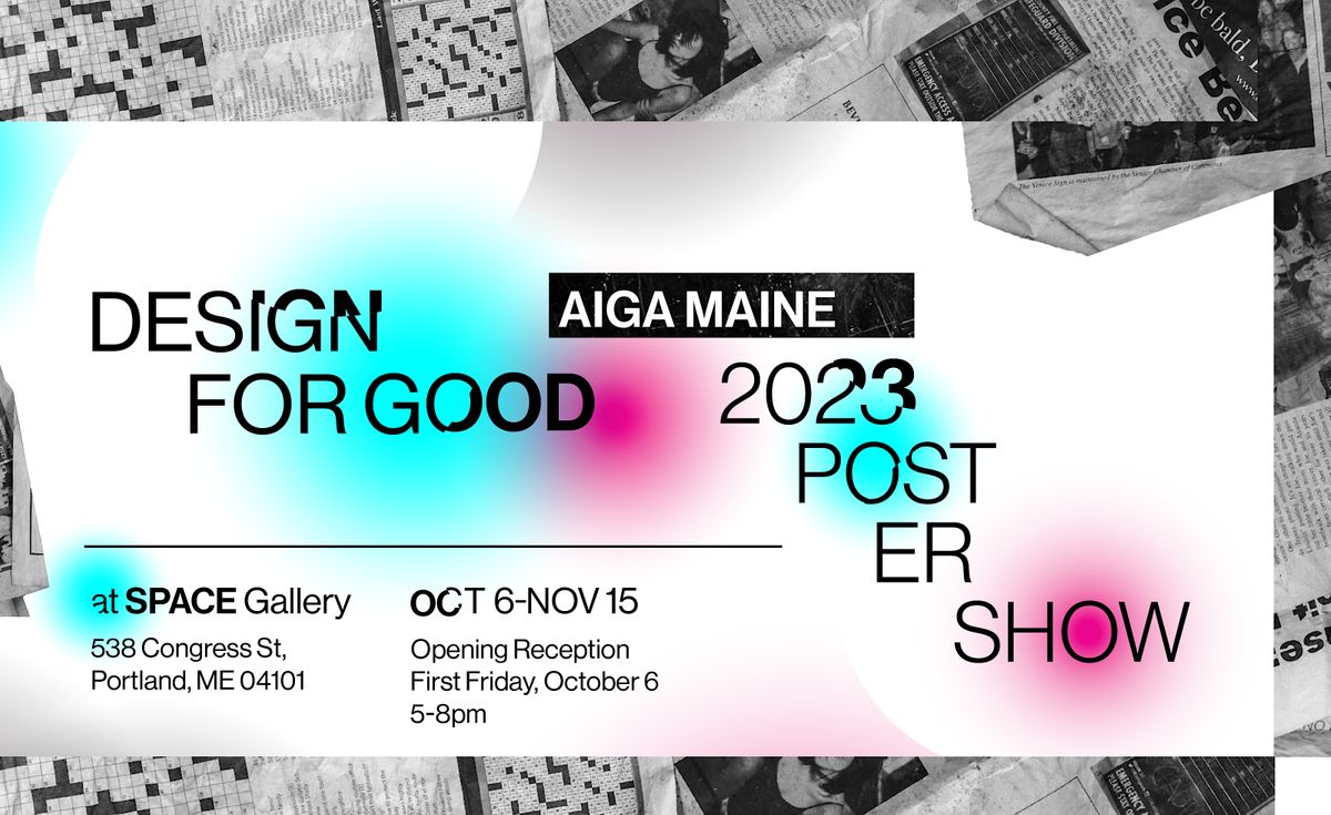 AIGA Maine 2023 Poster Show: Design for Good, SPACE, Portland, 6 ...