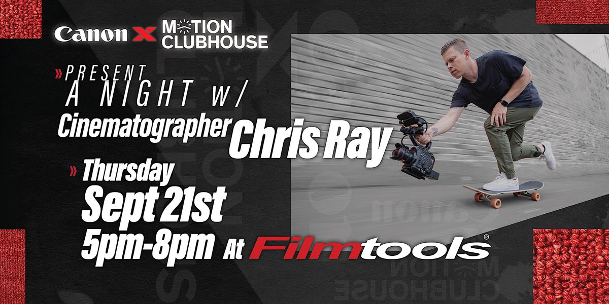 Canon & Motion Clubhouse Present: A Night w/ Cinematographer Chris Ray ...