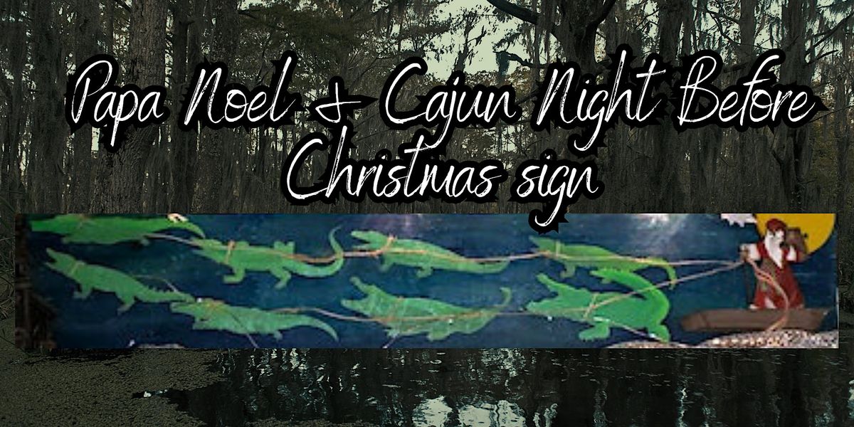 Cajun Night Before Christmas/ Papa Noel Sign Workshop, Create Studios ...