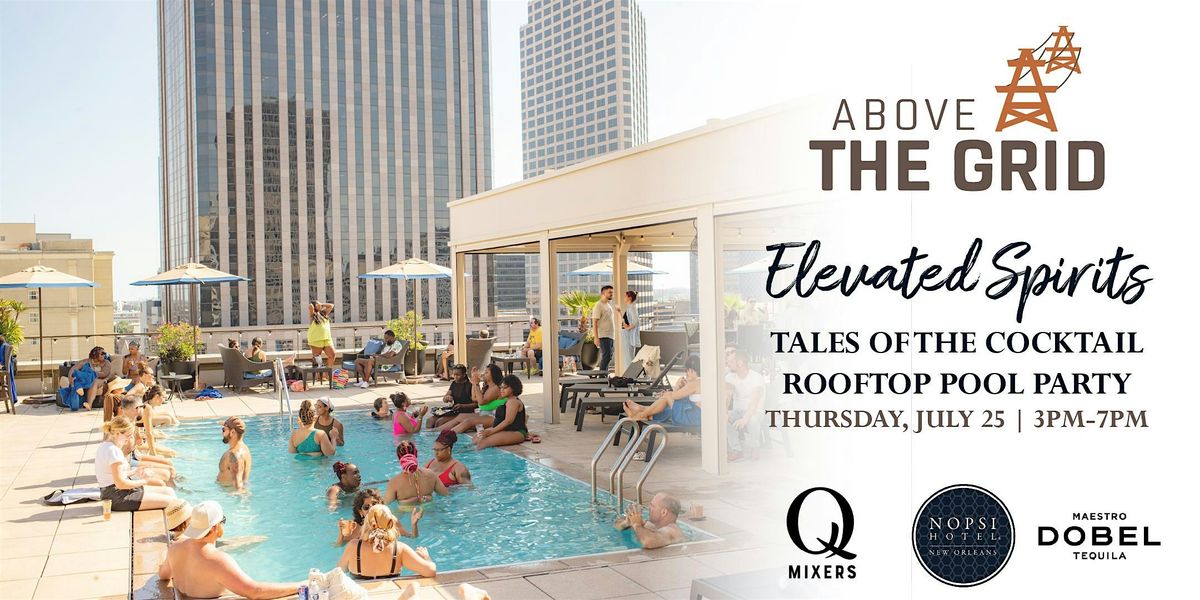 Elevated Spirits: Tales of the Cocktail Rooftop Pool Party, NOPSI Hotel, New Orleans, 25 July ...