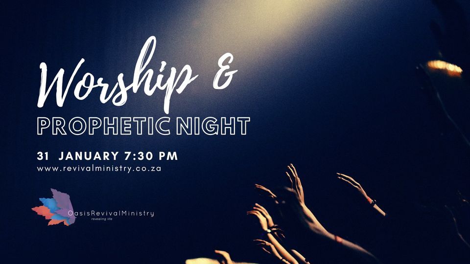 Worship & Prophetic Night, Oasis Revival Ministry, Pretoria, 31 January ...