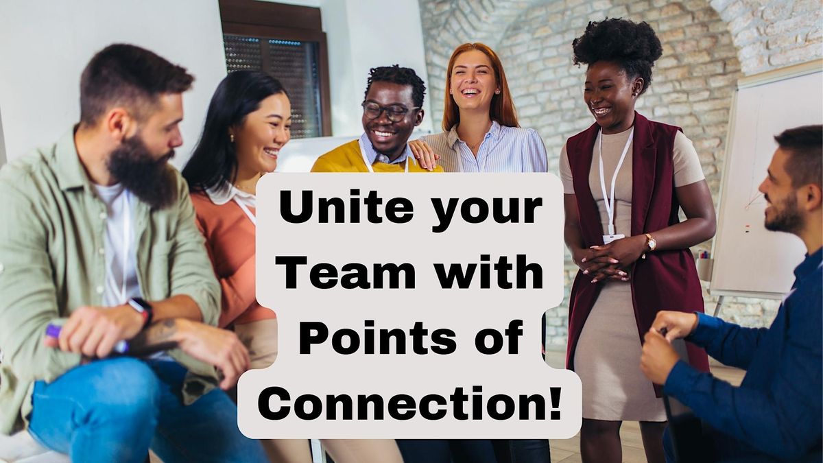 Unite Your Team by Creating Points of Connection via Purposeful ...