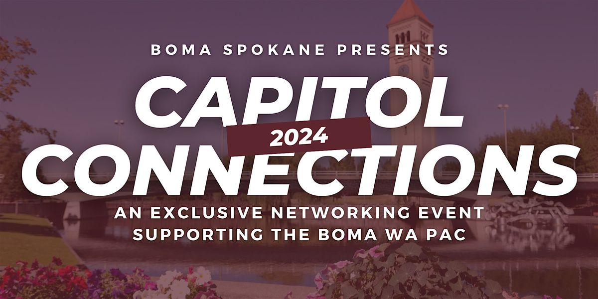 Capitol Connections: A BOMA Networking Event Supporting BOMA WA PAC, Spokane Club, 21 May 2024 ...