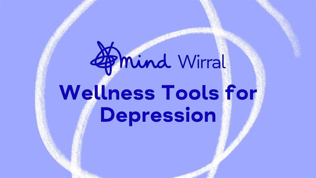 Wellness Tools for Depression, Wirral Mind, Birkenhead, 7 June 2024 ...
