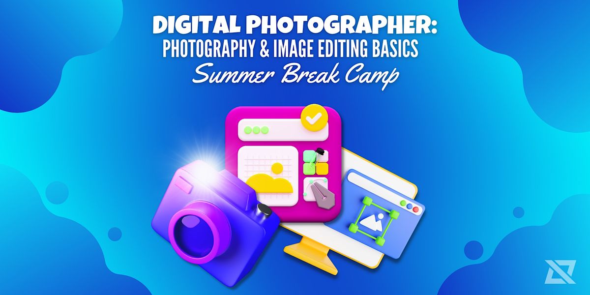 Digital Photographer: Photography and Image Editing Basics Summer Camp ...