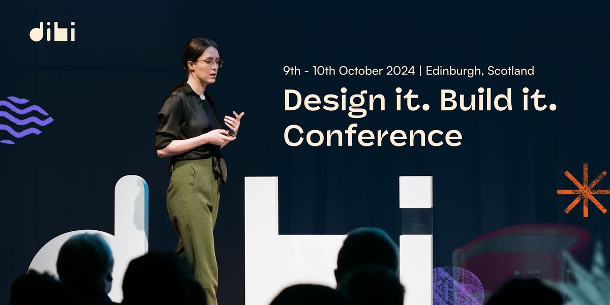 DIBI (Design It. Build It.) Conference 2024, Dynamic Earth, Edinburgh, 9 October to 10 October ...