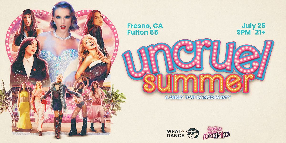 UNCRUEL SUMMER: A Girly Pop Dance Night - FRESNO (21+), Fulton 55 ...