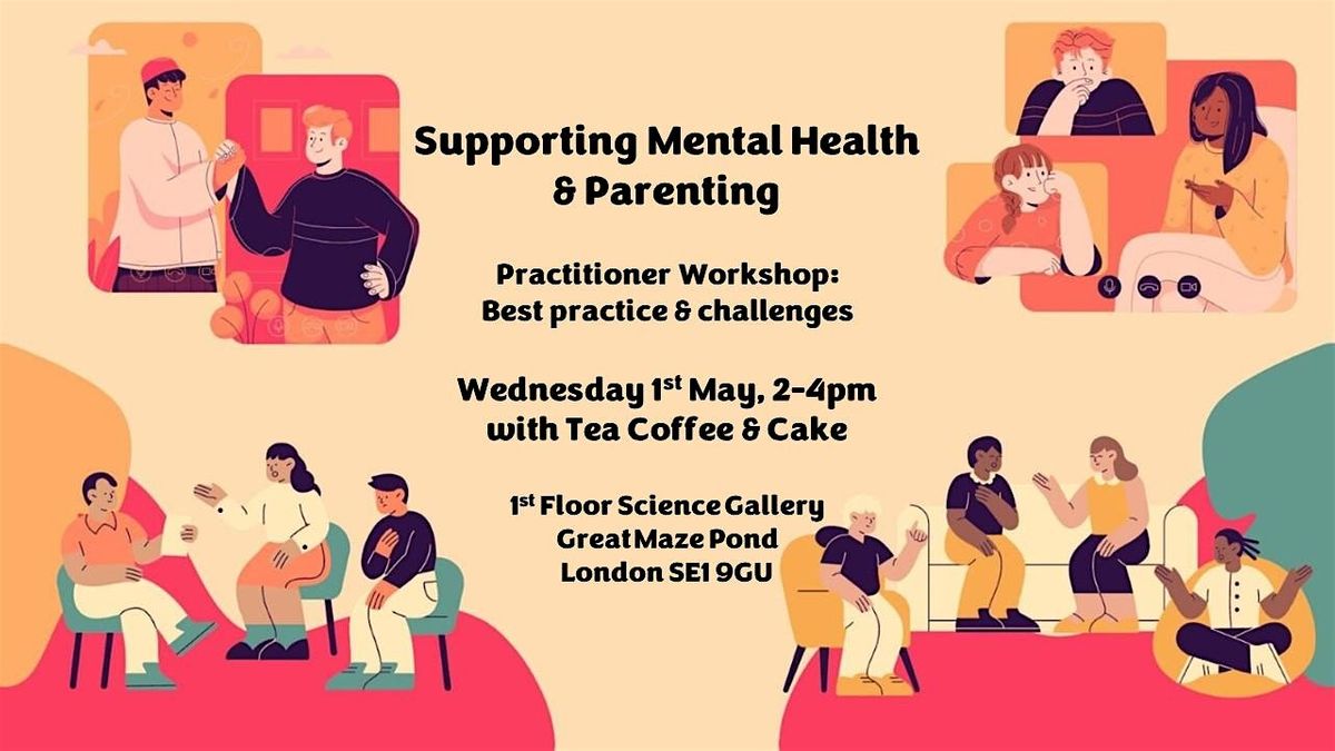 Supporting Parenting & Mental Health; Practitioners Workshop, SE1 9GU ...
