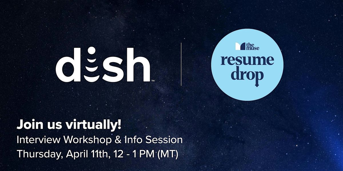 The Muse Resume Drop - DISH Network Interview Workshop & Info Session ...