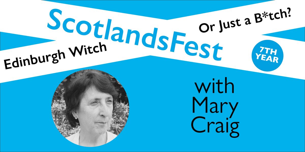 ScotlandsFest: Edinburgh Witch or Just a B*tch? – Mary Craig, Gladstone ...