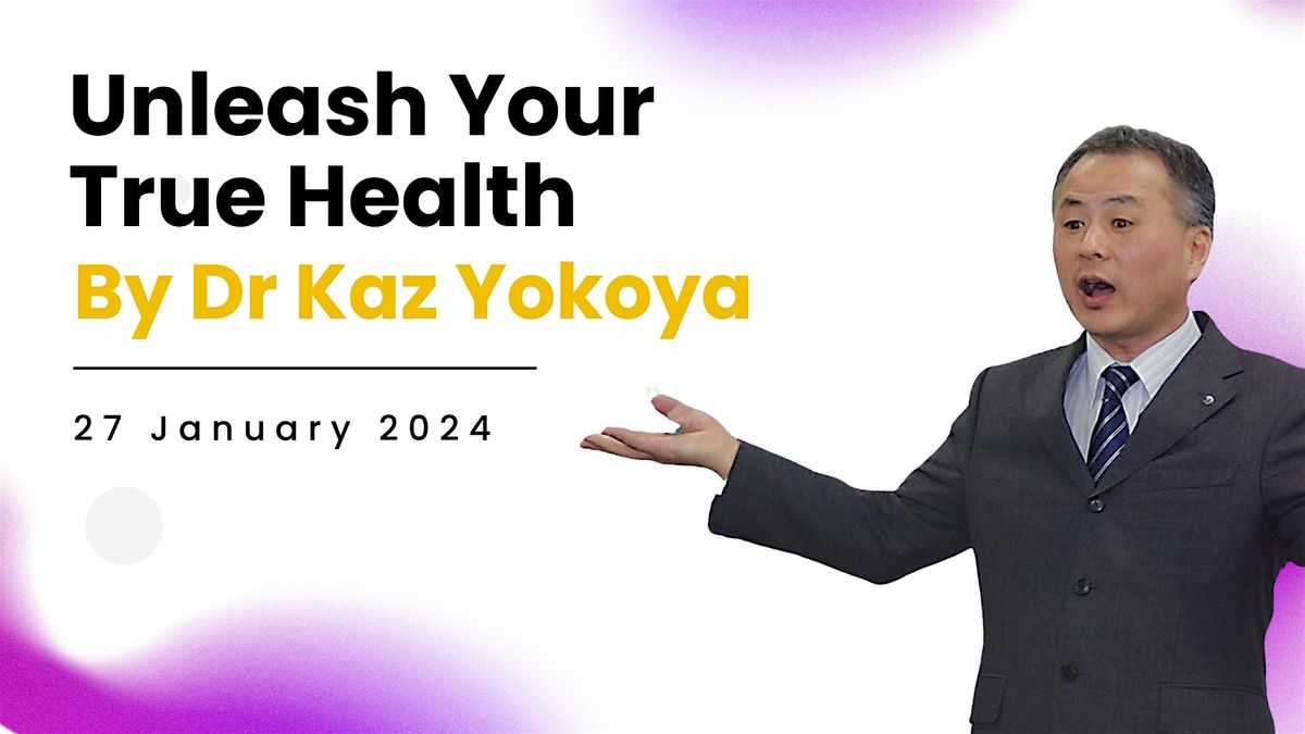 Unleash Your True Health Journey With Dr Kaz Yokoya - Petaling Jaya ...