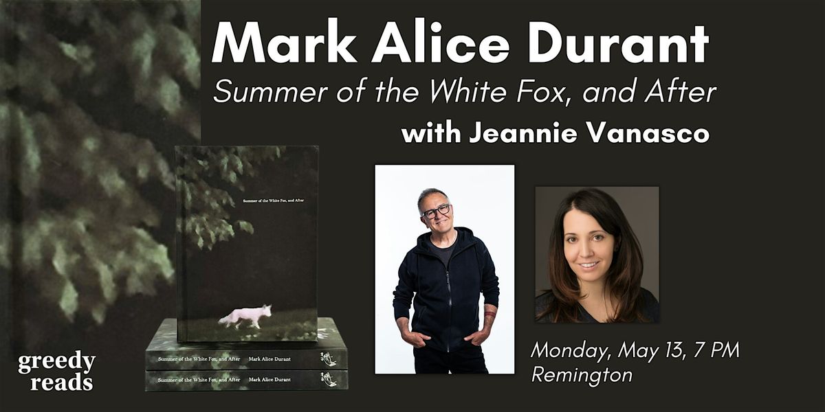 Mark Alice Durant presents SUMMER OF THE WHITE FOX, AND AFTER, Greedy ...