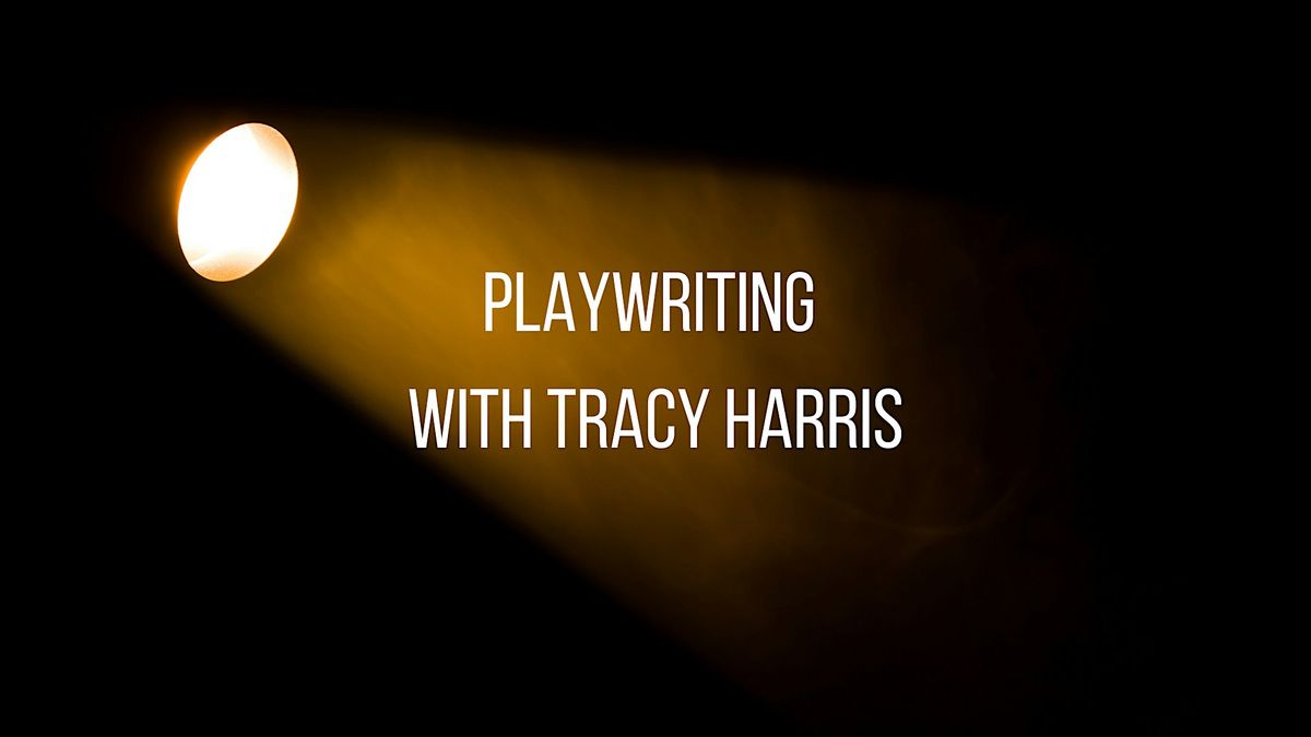 Playwriting with Tracy Harris - Sparks of Inspiration, The Market Place ...