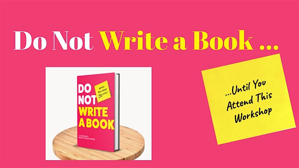 Do Not Write a Book...Until You Attend This Workshop, April 10 to April ...