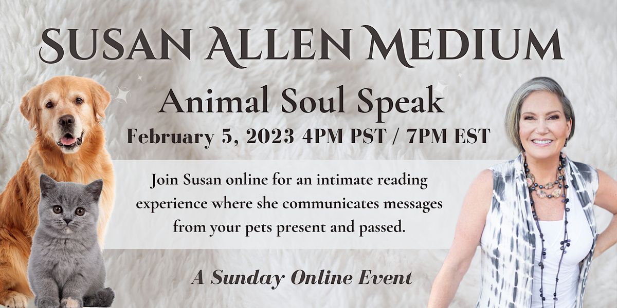 Animal Soul Speak with Susan Allen Medium, February 5 2023 | Online ...