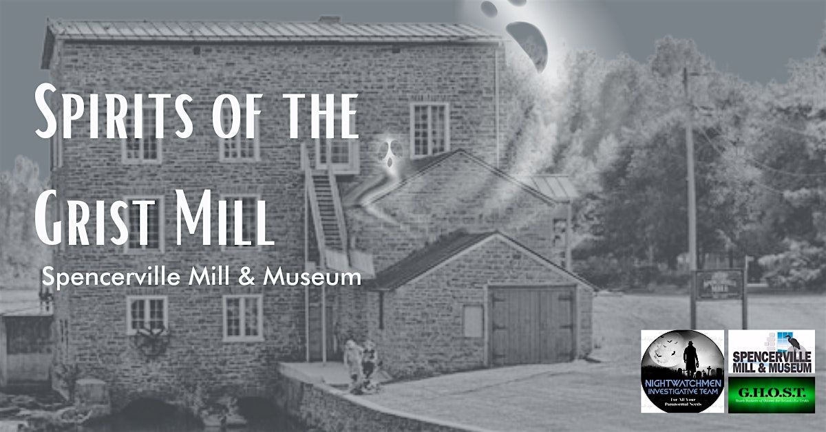 The Spirits of the Grist Mill, Spencerville Mill & Museum, 25 May to 26 ...