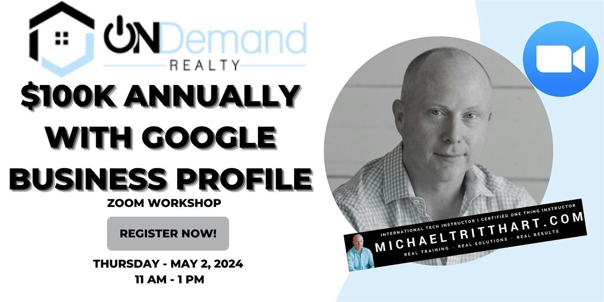 $100K Annually with Google Business Profile | via Zoom!, May 2 2024 ...