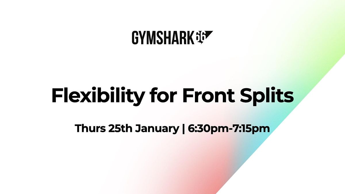 Flexibility for Front Splits | Gymshark66, Gymshark Regent St., London ...