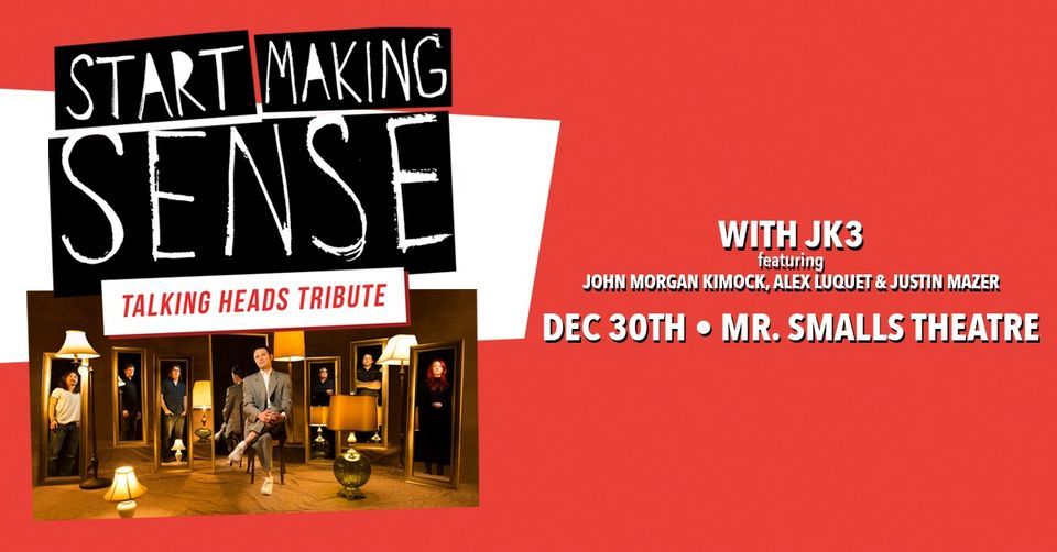 Start Making Sense: Talking Heads Tribute with Special Guest JK3 , Mr. Smalls Theatre ...