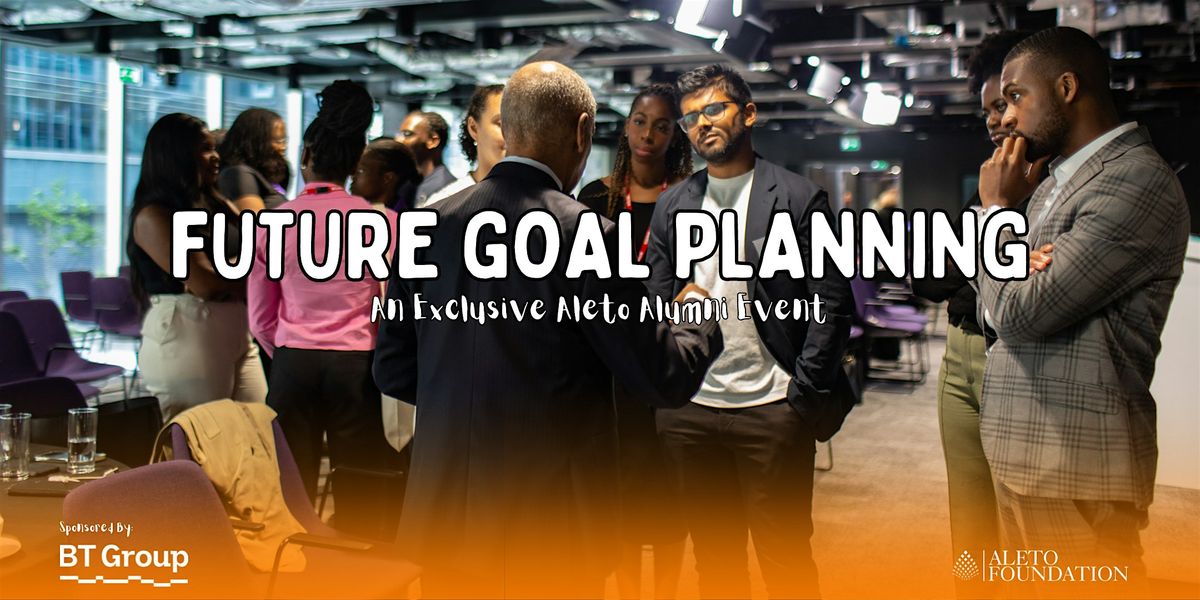 Future Goal Planning & Networking, BT - One Braham, London, 14 March ...