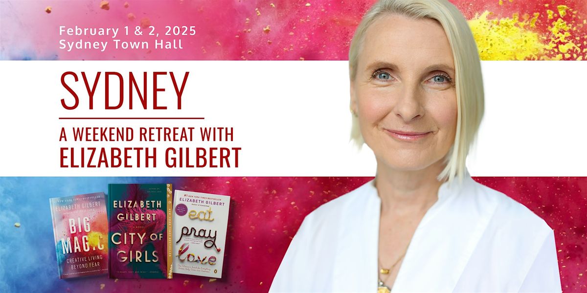 Elizabeth Gilberts Weekend Workshop in Sydney, Sydney Town Hall, 1 ...