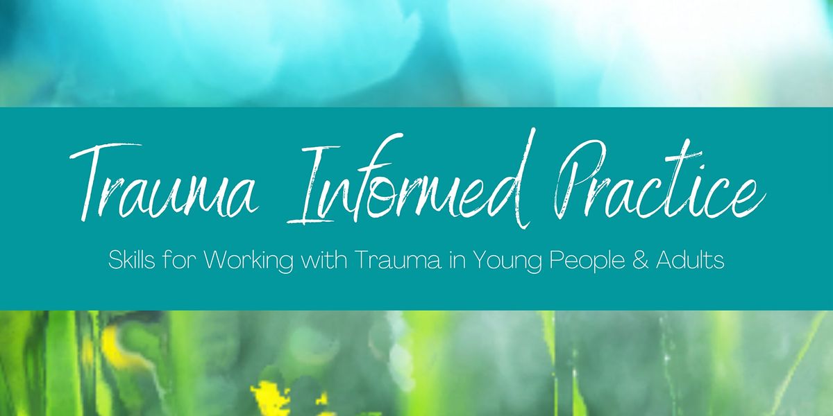 Trauma Informed Practice: Skills for Working with Trauma, 12 September ...