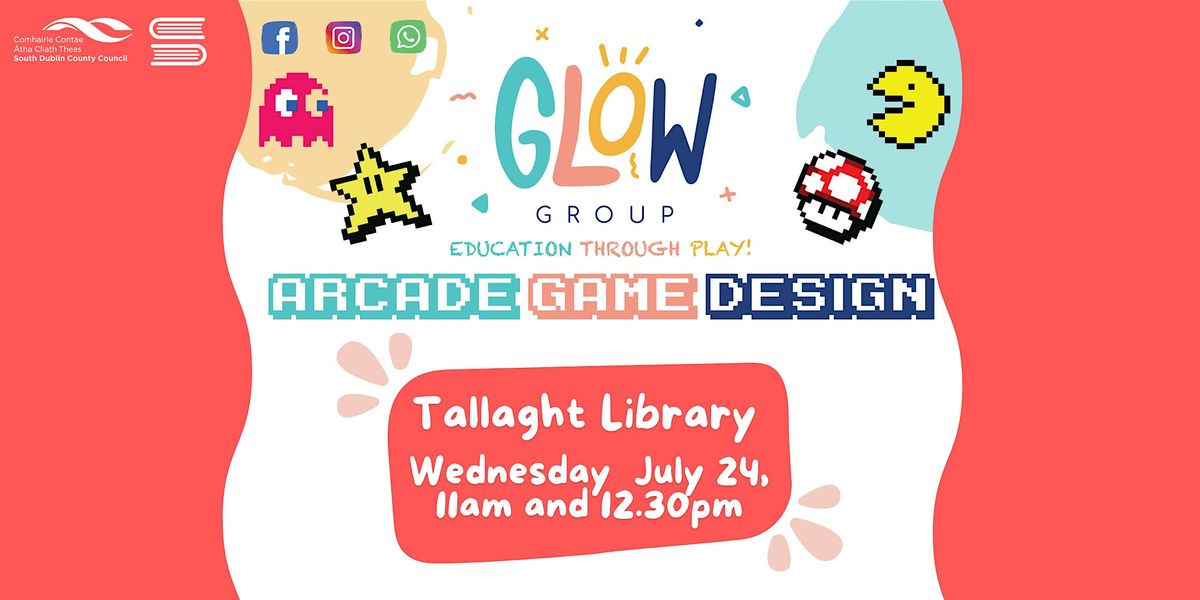 Arcade Game Design with Glow Group, Tallaght Library, Dublin, 24 July ...