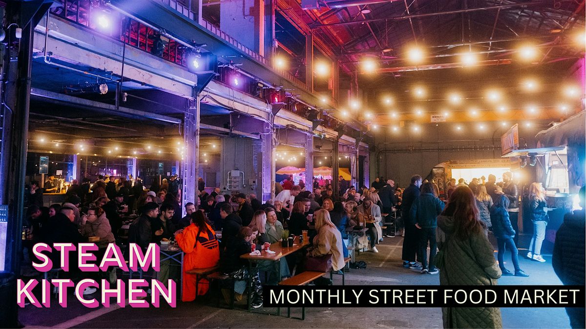 Steam Kitchen Street Food Market - June 28th, 29th, 30th, The ...