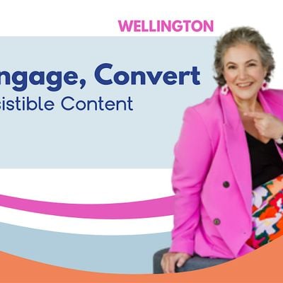 Attract, Engage, Convert: Creating irresistible content (WELLINGTON ...