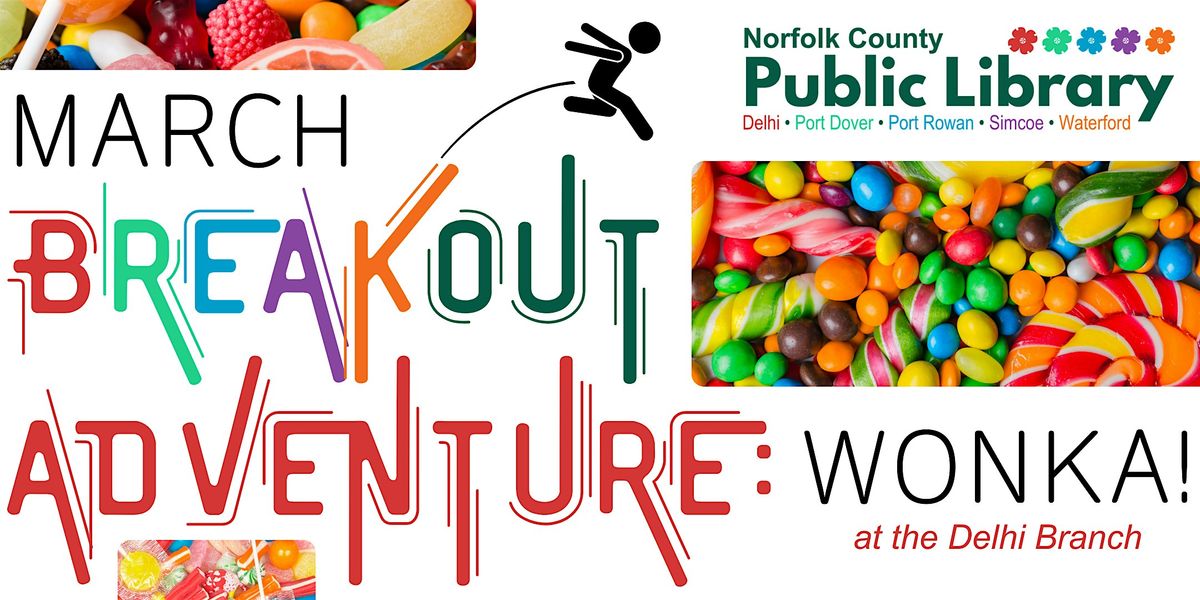 March Breakout Adventure: Wonka!, Norfolk County Public Library - Delhi ...