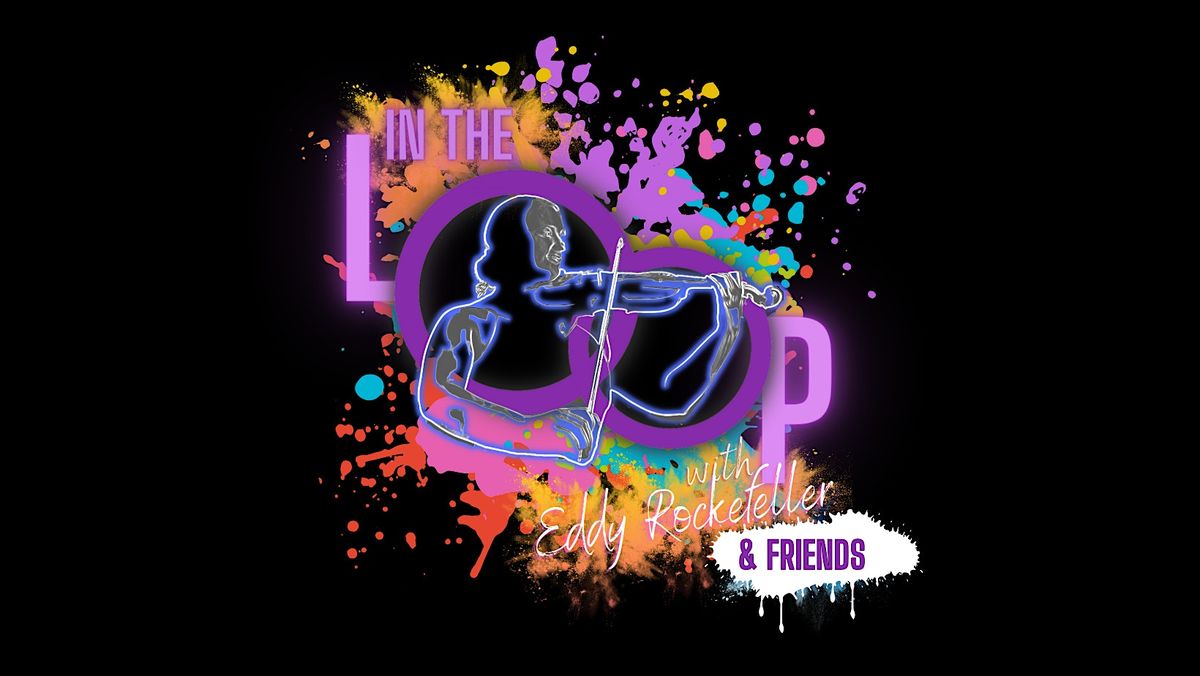 Wednesdays Presents: In the Loop with Eddy Rockefeller & Friends ...