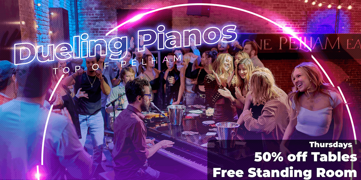 Live Music- Dueling Pianos Thursday Half Price Show, Top of Pelham ...