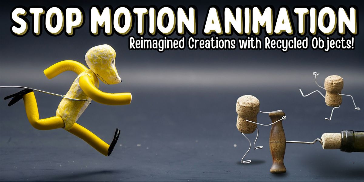 Stop Motion Animation Workshop: Reimagined Creations with Upcycled ...