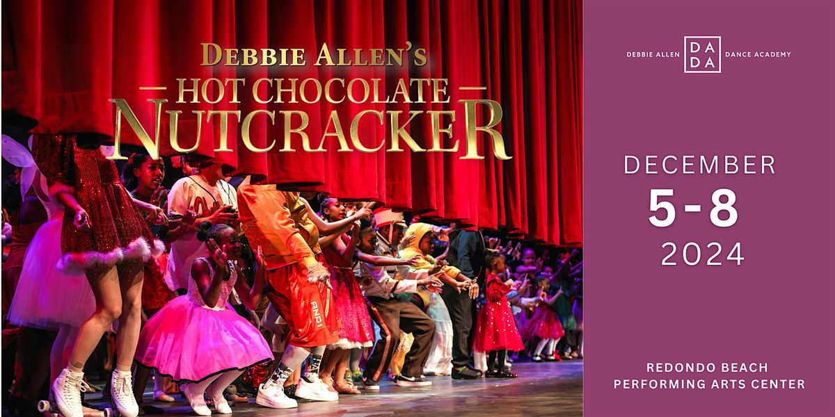 The Hot Chocolate Nutcracker, Redondo Beach Performing Arts Center, 7 ...