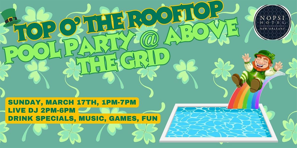 Above the Grids "Top O the Rooftop" St. Patricks Day Pool Party, Above ...