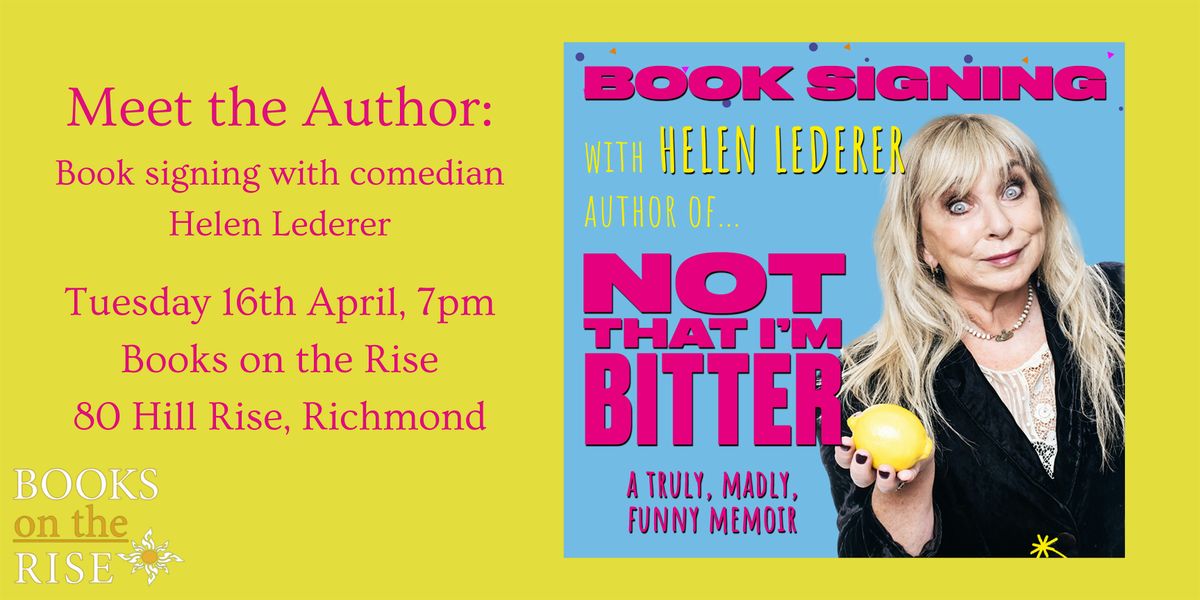 Not That Im Bitter: An Evening with Helen Lederer, Books on the Rise ...