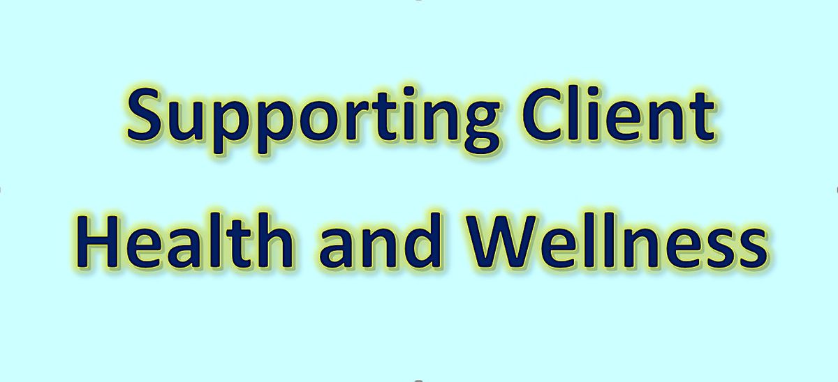 Supporting Client Health and Wellness, November 8 2023 | Online Event ...