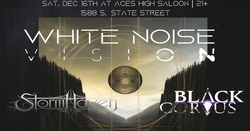 White Noise Vision | StormHaven | Black Corvus, Aces High Saloon, Salt ...