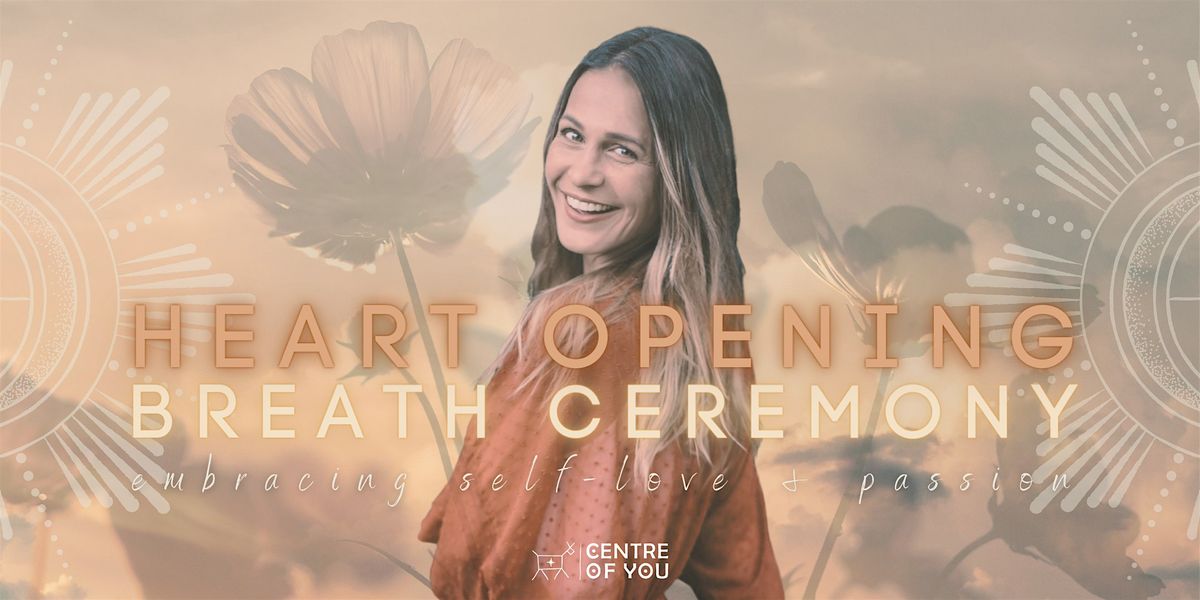 Heart Opening Breath Ceremony - Embracing Self-love & Passion., Centre ...