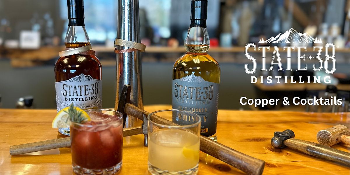 Copper & Cocktails: A Crafty Distillery Night, State 38 Distilling ...