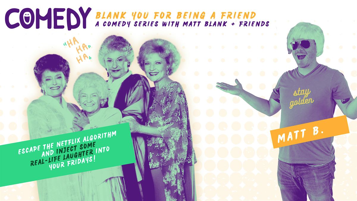 Blank You for Being a Friend A Comedy Series with Matt Blank + Friends ...