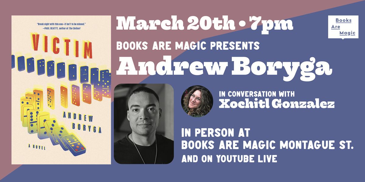 In-Store: Andrew Boryga: Victim w/ Xochitl Gonzalez, Books Are Magic Montague, Brooklyn, March ...