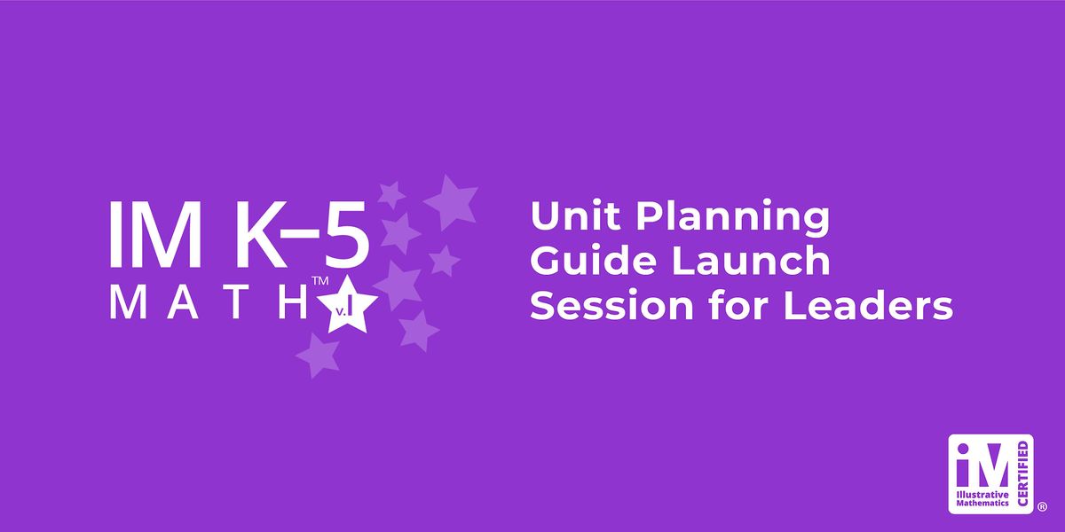 IM K-5 Math: Unit Planning Guide Launch Session for Leaders, September ...