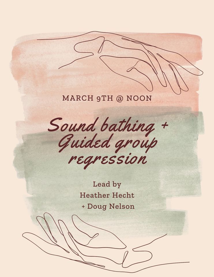 Sound Bathing + Group Regression with Doug Nelson + Heather Hecht ...