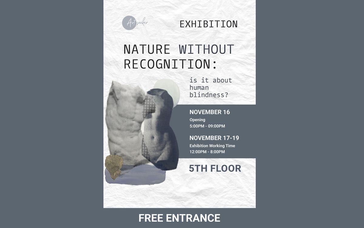 Art Exhibition: Nature Without Recognition: Is It About Human Blindness ...