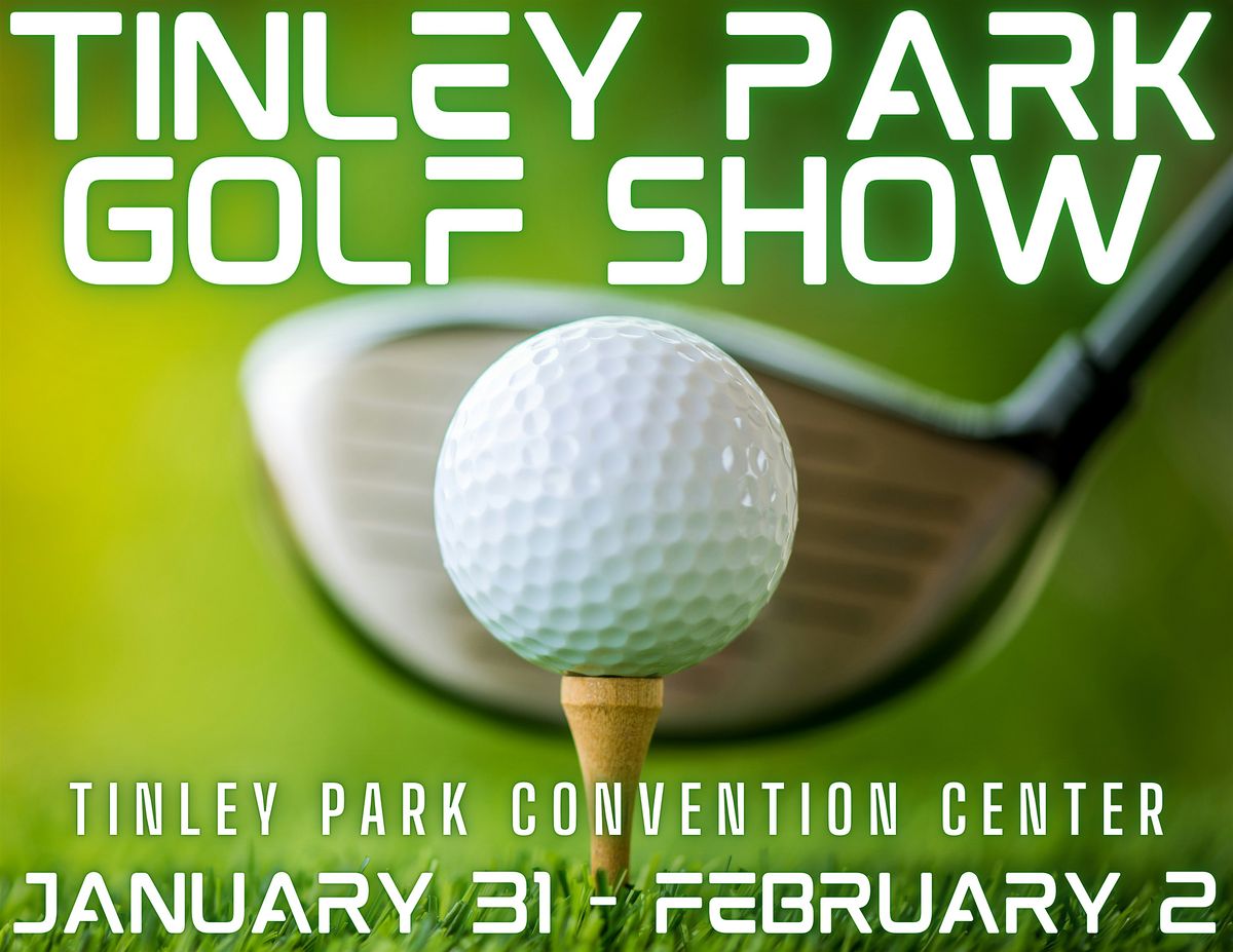 Tinley Park Golf Show 2025, Tinley Park Convention Center, 31 January ...