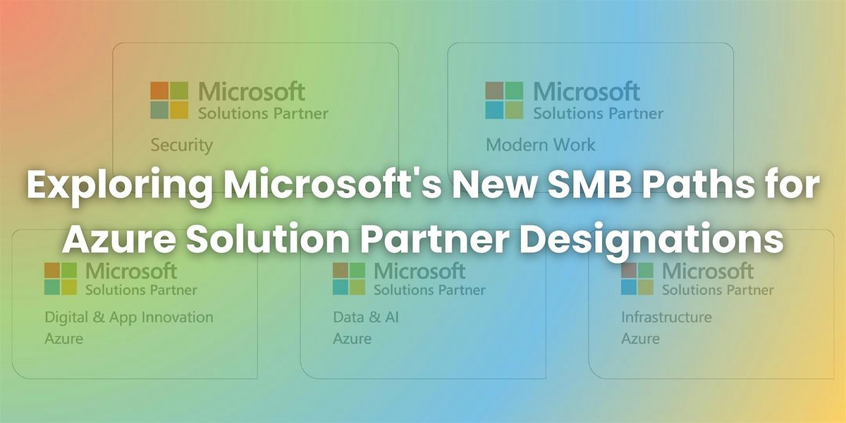 Exploring Microsofts New SMB Paths for Azure Solution Partner Designations, June 19 2024 ...